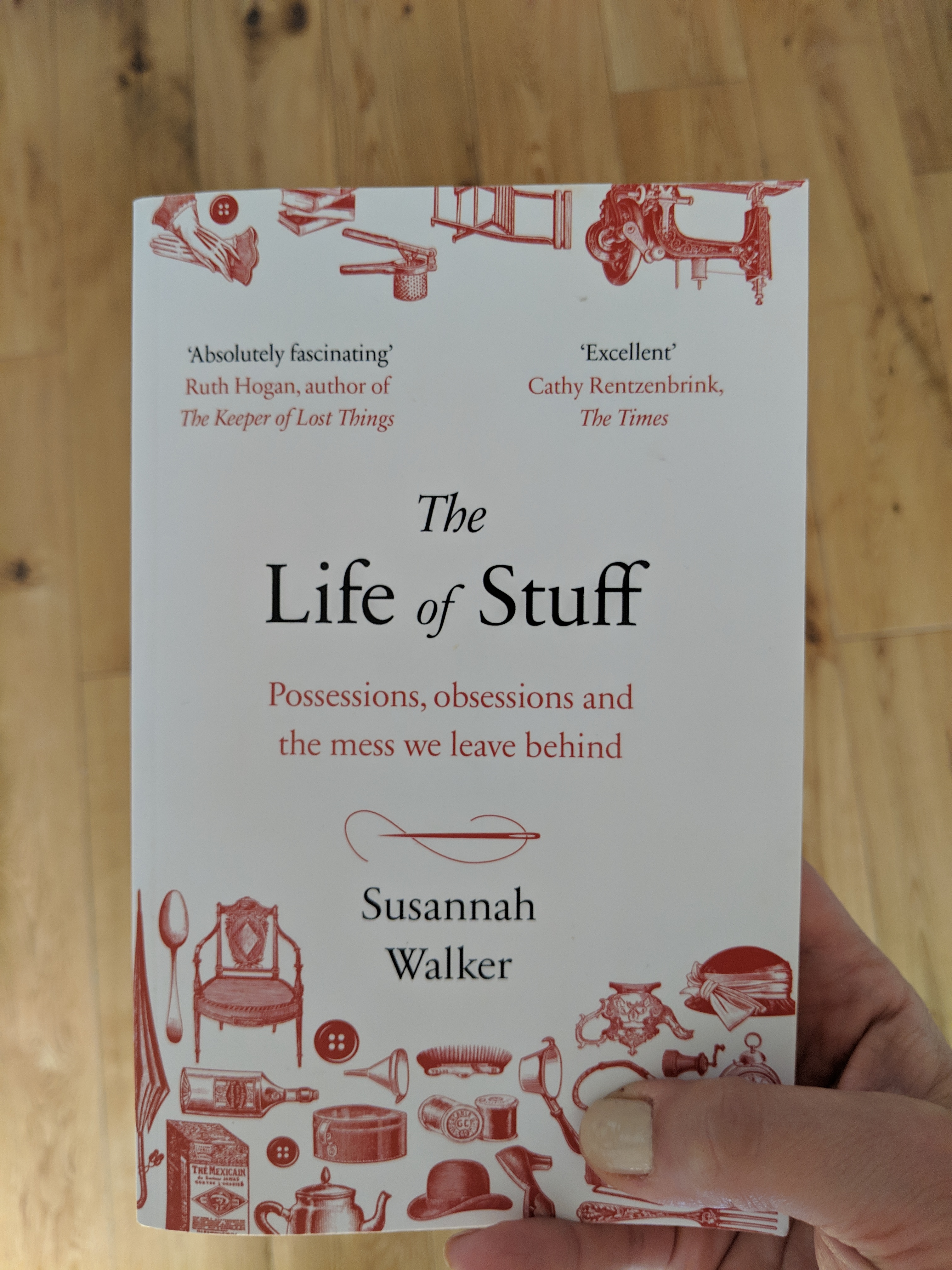 The Life of Stuff: Possessions, Obsessions and the Mess We Leave Behind ...