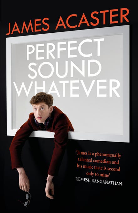 Perfect Sound Whatever by James Acaster – tillie Book Review ...