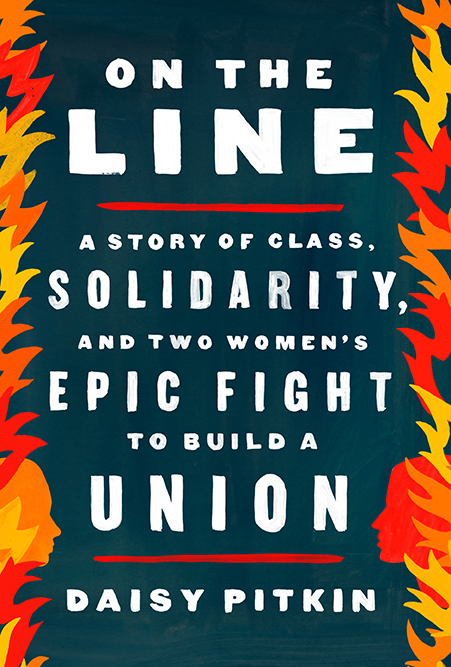 On the Line: a Story of Class, Solidarity, and Two Women’s Epic Fight ...