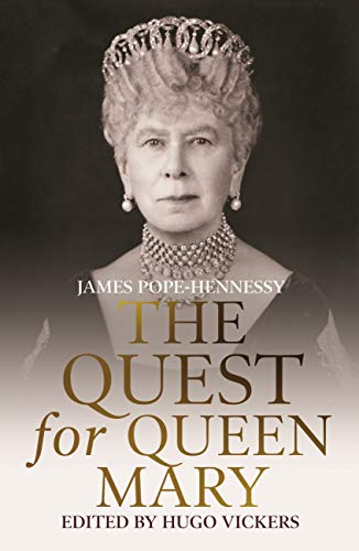 The Quest for Queen Mary by James Pope-Hennessy (edited by Hugo Vickers ...