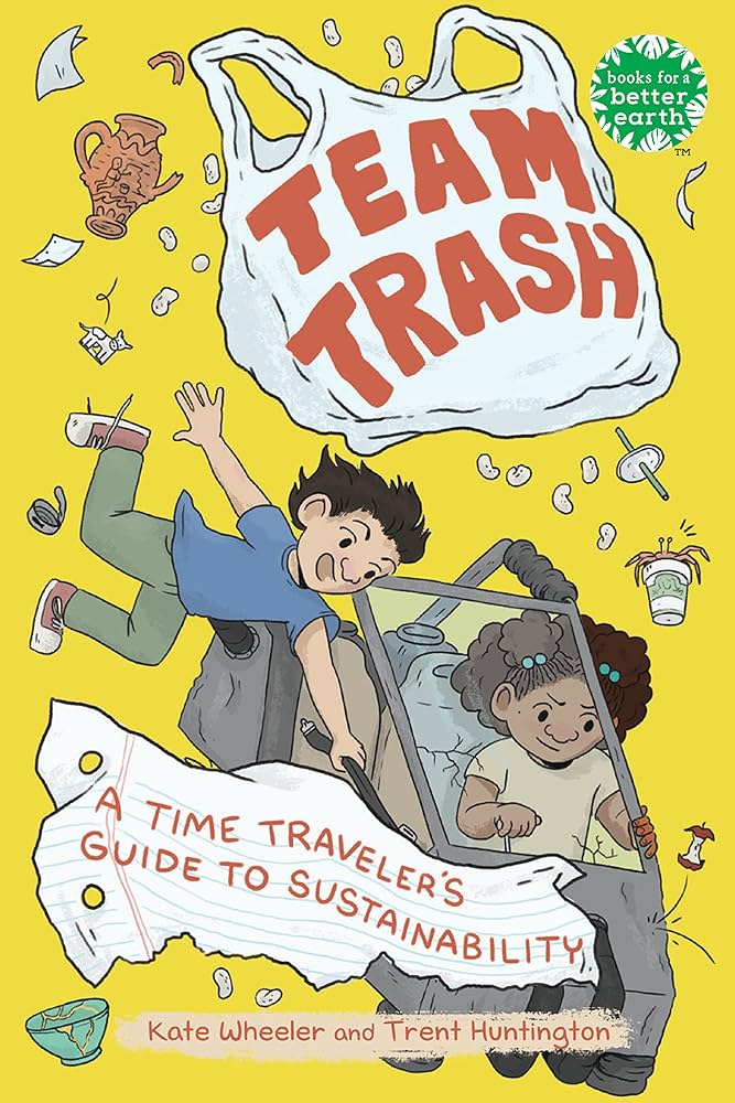 Team Trash: A Time Traveler’s Guide to Sustainability by Kate Wheeler ...
