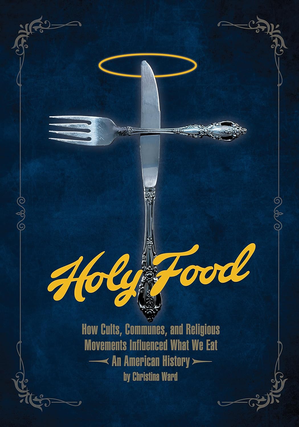 Holy Food: How Cults, Communes, and Religious Movements Influenced What ...