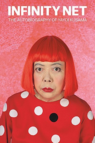 Infinity Net: The Autobiography of Yayoi Kusama by Yayoi Kusama ...