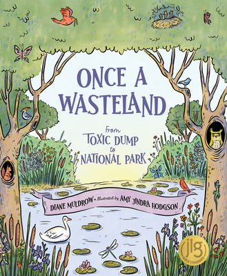 Once a Wasteland: From Toxic Dump to National Park by Diane Muldrow and ...