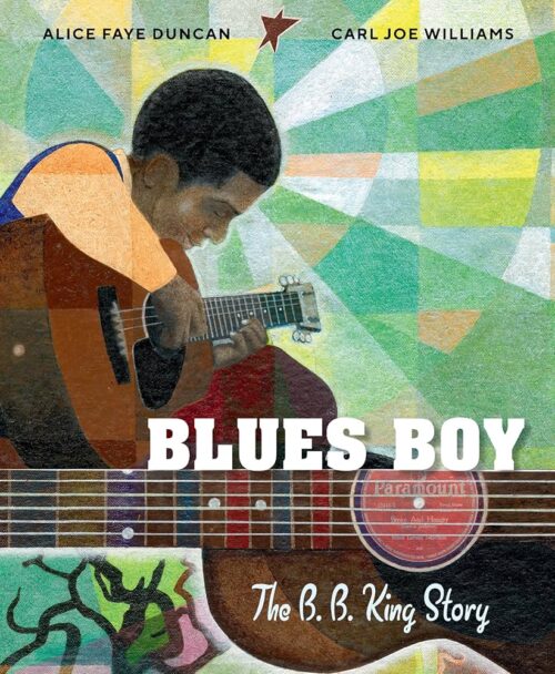 Blues Boy: The B. B. King Story by Alice Faye Duncan and Carl Joe ...